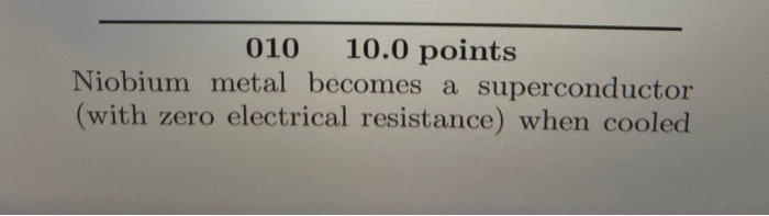 Solved 010 10.0 points Niobium metal becomes a | Chegg.com