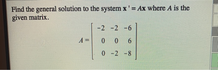 Solved Find the general solution to the system x'= Ax where | Chegg.com