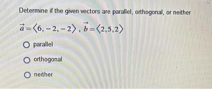Solved Determine if the given vectors are parallel, | Chegg.com