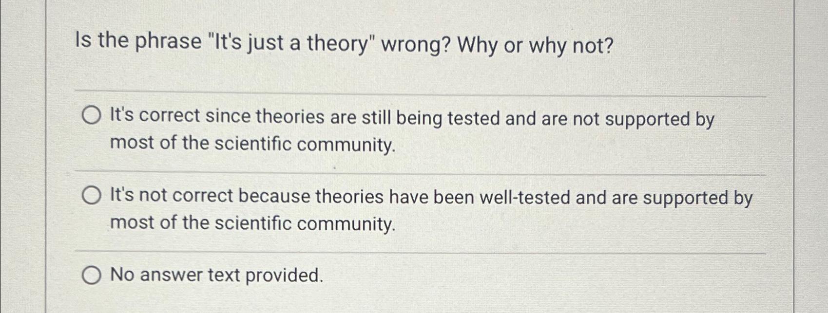 Solved Is the phrase "It's just a theory" wrong? Why or why | Chegg.com