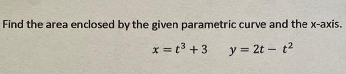 Solved Find the area enclosed by the given parametric curve | Chegg.com