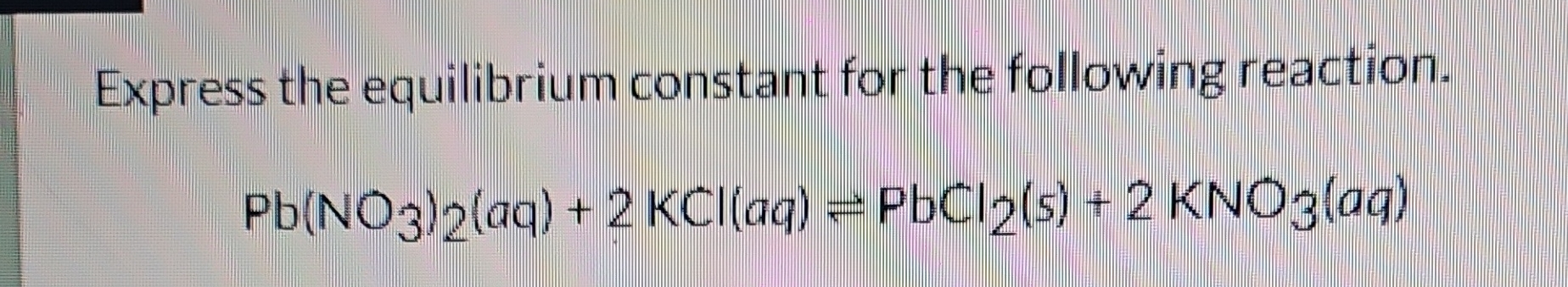 Solved Express the equilibrium constant for the following | Chegg.com