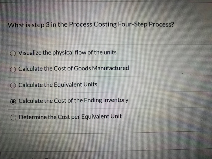 Solved What is step 3 in the Process Costing Four-Step | Chegg.com