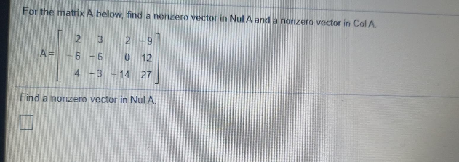 Solved For the matrix A below, find a nonzero vector in Nul | Chegg.com