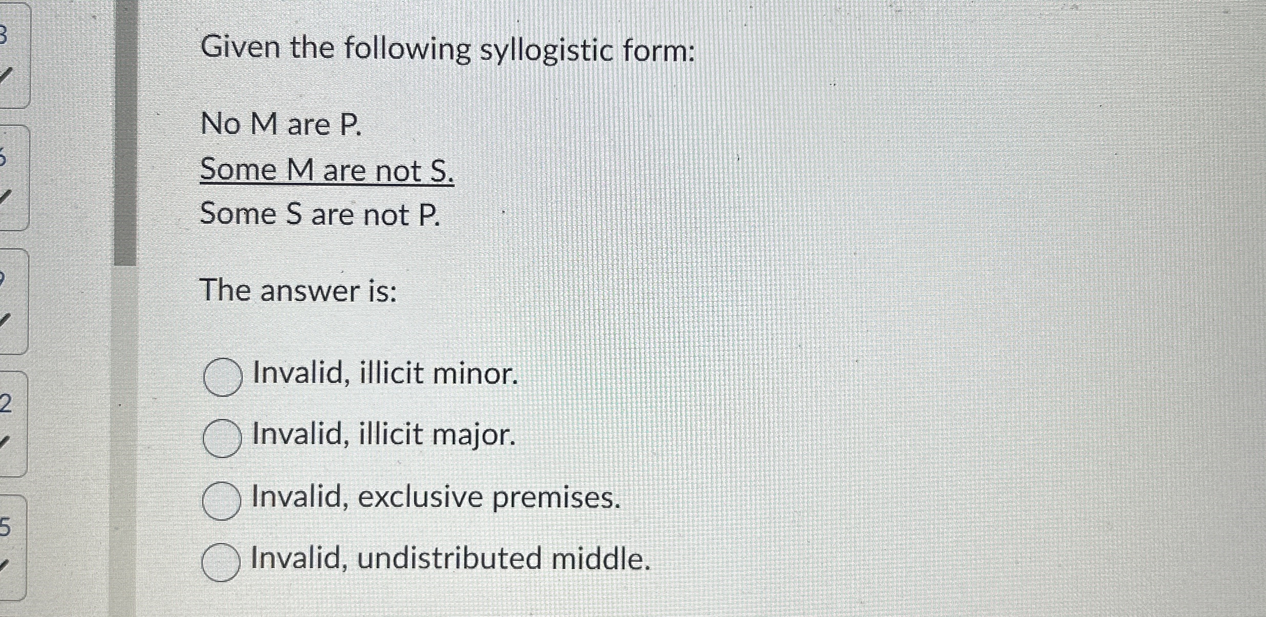 Solved Given the following syllogistic form:No M ﻿are P.Some | Chegg.com