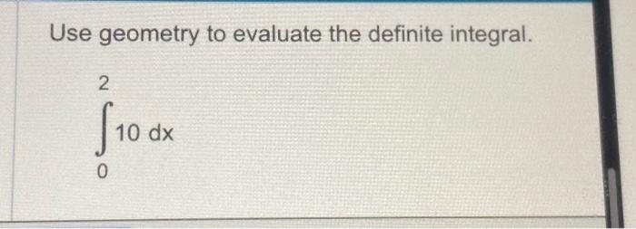 Solved Use geometry to evaluate the definite integral. 2 f10 | Chegg.com