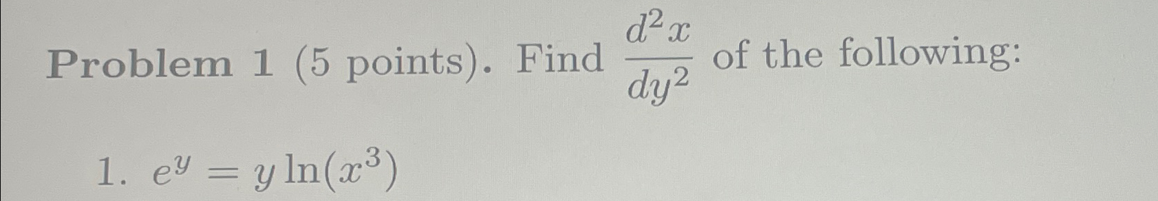 Solved Problem 1 (5 ﻿points). ﻿Find d2xdy2 ﻿of the | Chegg.com