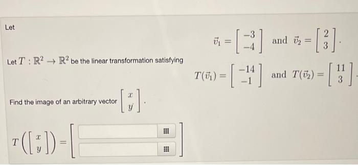 Solved Let v1=[−3−4] and v2=[23] Let T:R2→R2 be the linear | Chegg.com