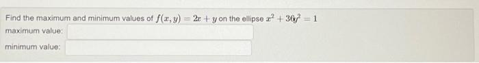 Solved Find the maximum and minimum values of f(x,y)=2x+y on | Chegg.com
