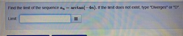 Solved Find the limit of the sequence an=arctan(−4n). If the | Chegg.com