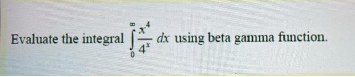 Solved Evaluate the integral dx using beta gamma function. | Chegg.com