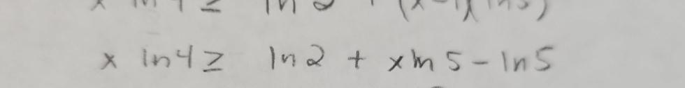 Solved xln4≥ln2+xln5-ln5 | Chegg.com