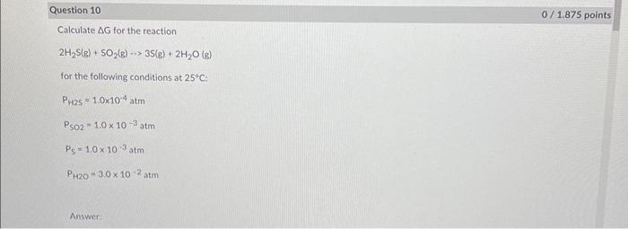 Solved Calculate ΔG for the reaction 2H2 S( g)+SO2( g)⋯3 S( | Chegg.com