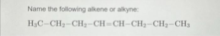 Solved Name the following alkene or alkyne: | Chegg.com