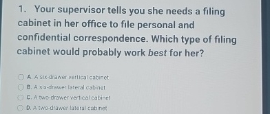 Solved Your supervisor tells you she needs a filing cabinet | Chegg.com