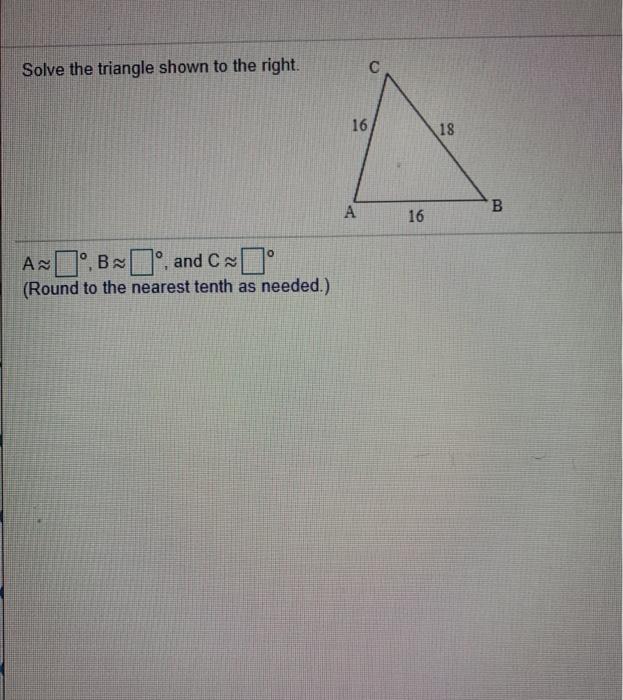 Solved Solve the triangle shown to the right. с 16 18 A B 16 | Chegg.com