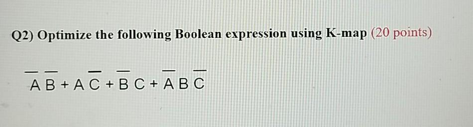 Solved Q2) Optimize the following Boolean expression using | Chegg.com