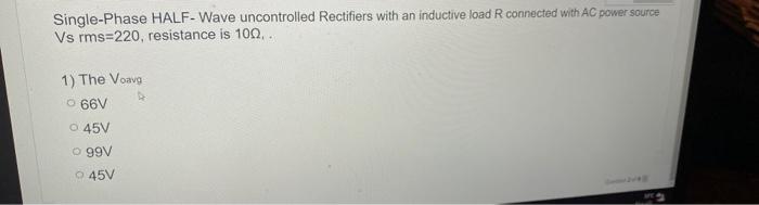 Solved Single-Phase HALF- Wave uncontrolled Rectifiers with | Chegg.com