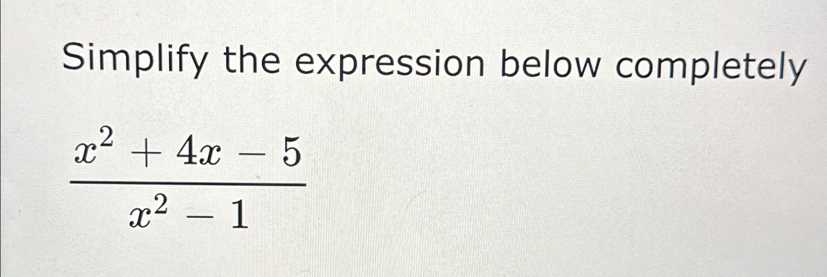 Solved Simplify the expression below completelyx2+4x-5x2-1 | Chegg.com