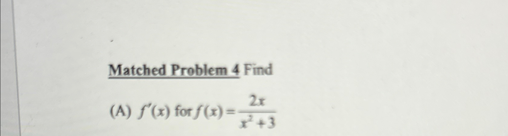 Solved Matched Problem 4 ﻿Find(A) f'(x) ﻿for f(x)=2xx2+3 | Chegg.com