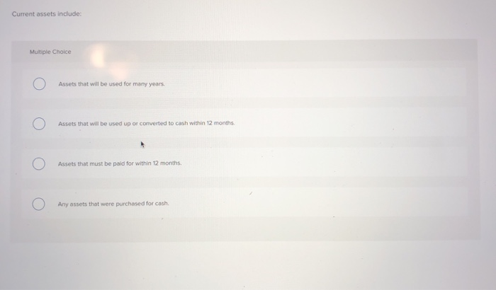 Solved Current assets include: Multiple Choice Assets that | Chegg.com