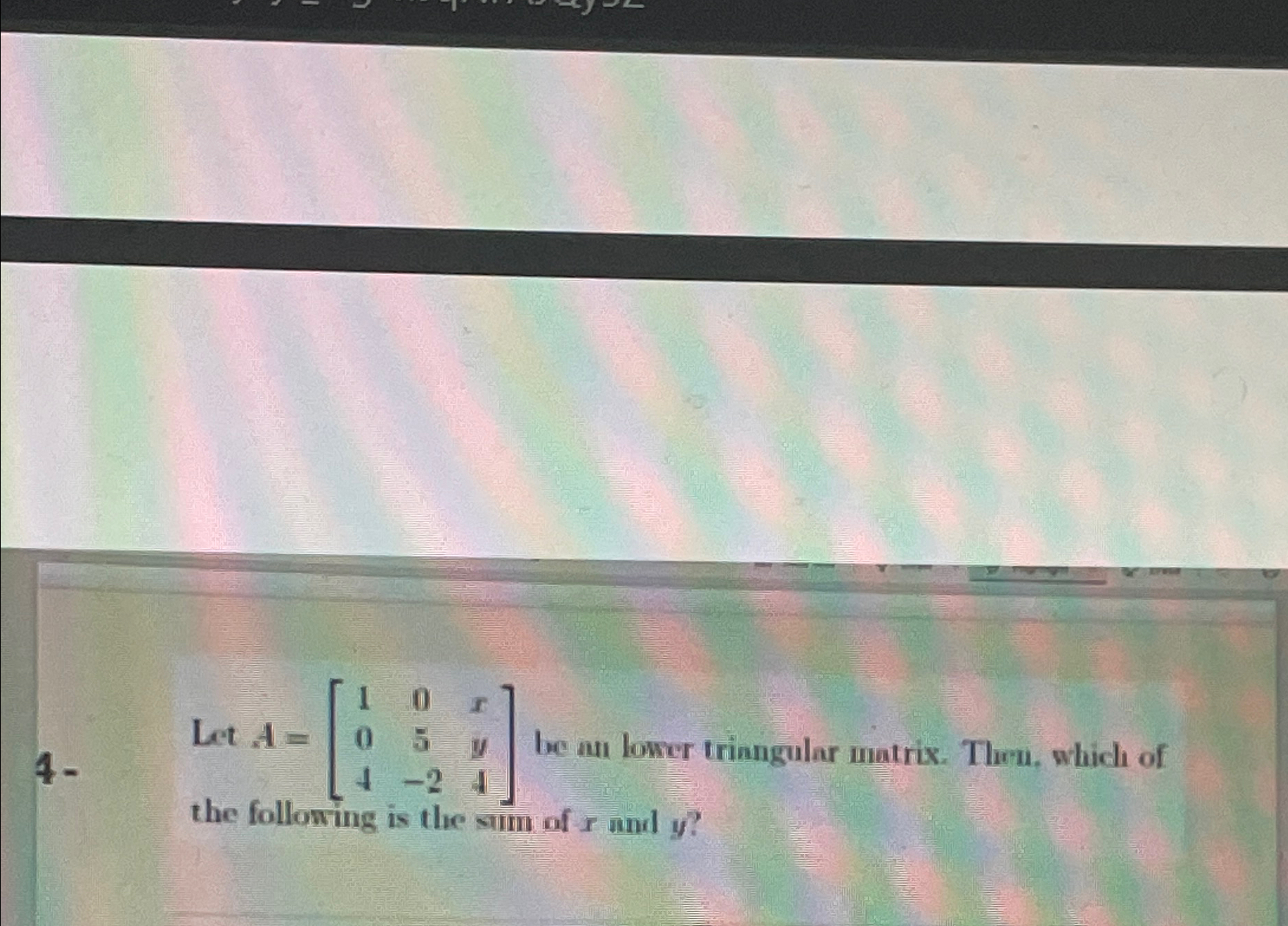 Solved Let A=[10x05y4-24] ﻿be au lower tringular matrix. | Chegg.com