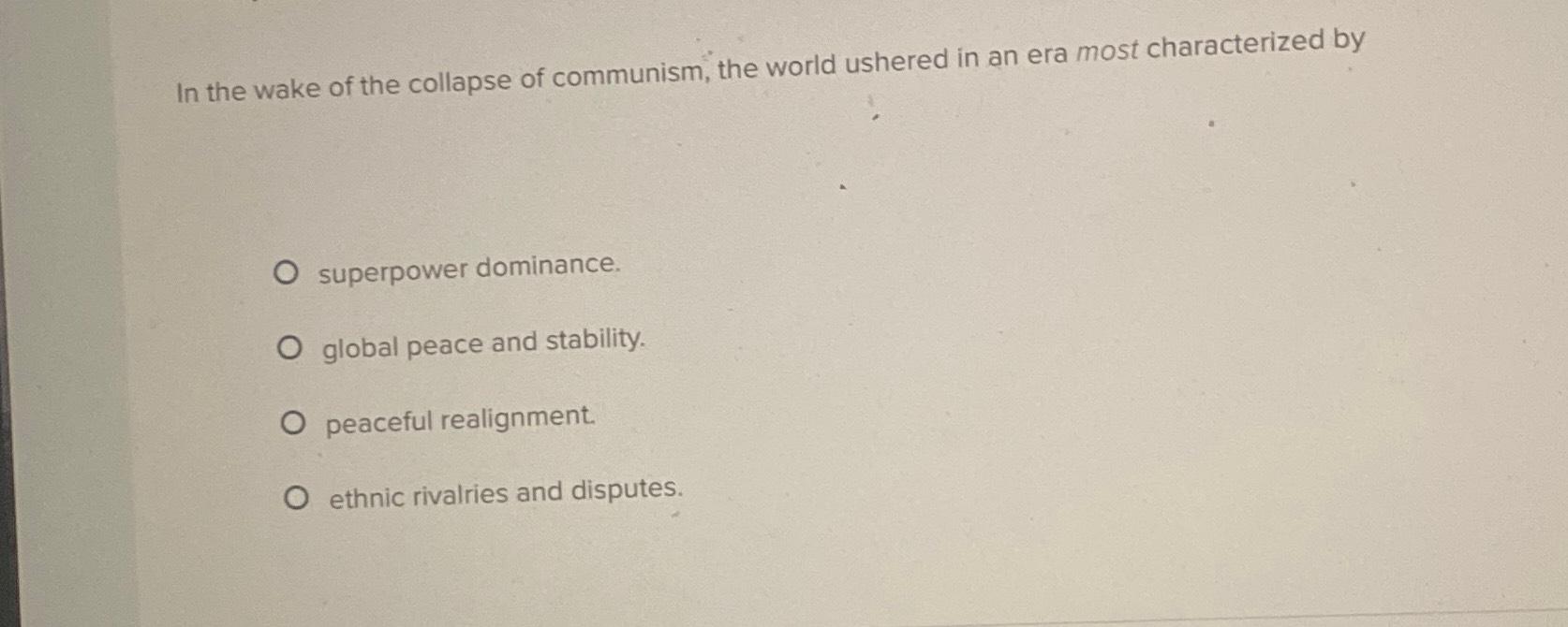 Solved In the wake of the collapse of communism, the world | Chegg.com