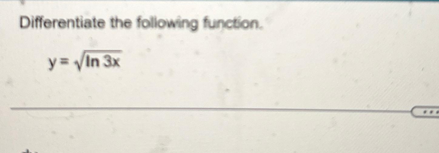 Solved Differentiate the following function.y=ln3x2 | Chegg.com