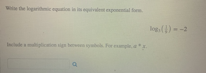 Solved Write the logarithmic equation in its equivalent | Chegg.com