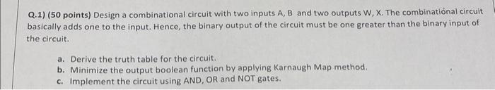 Solved Q.1) (50 points) Design a combinational circuit with | Chegg.com