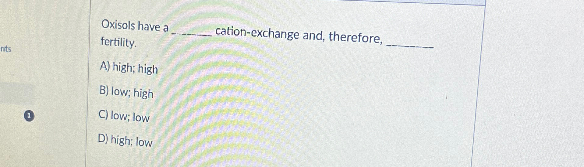 Solved Oxisols have a fertility.A) ﻿high; highB) ﻿low; | Chegg.com