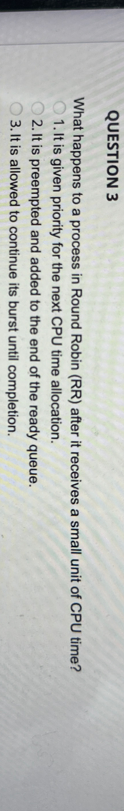 Solved QUESTION 3What happens to a process in Round Robin | Chegg.com