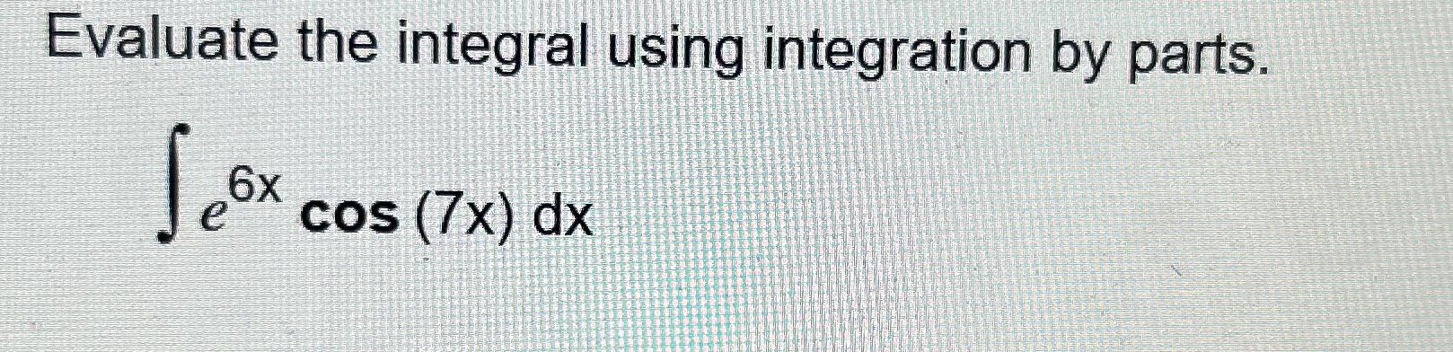 Solved Evaluate the integral using integration by | Chegg.com