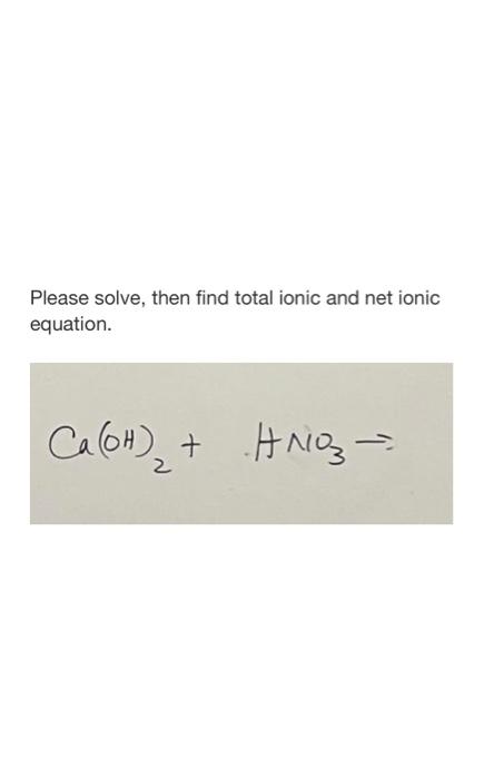 Solved Please solve, then find total ionic and net ionic | Chegg.com