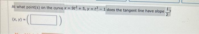Solved At what point(s) on the curve x=9t2+5,y=t3−1 (x,y)=( | Chegg.com