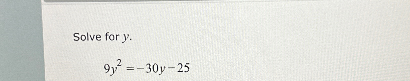 Solved Solve for y.9y2=-30y-25 | Chegg.com