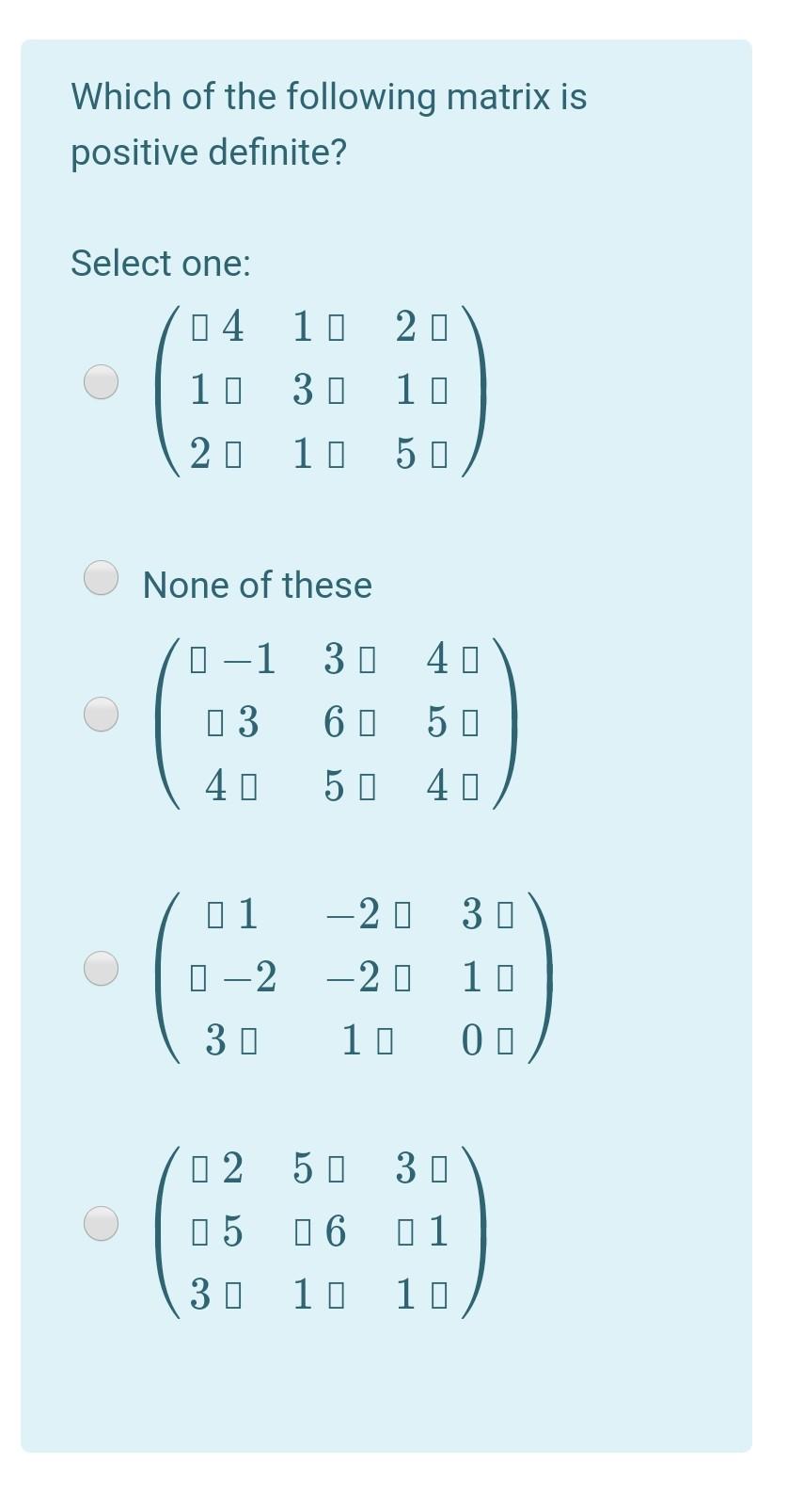 Solved Which of the following matrix is positive definite? | Chegg.com