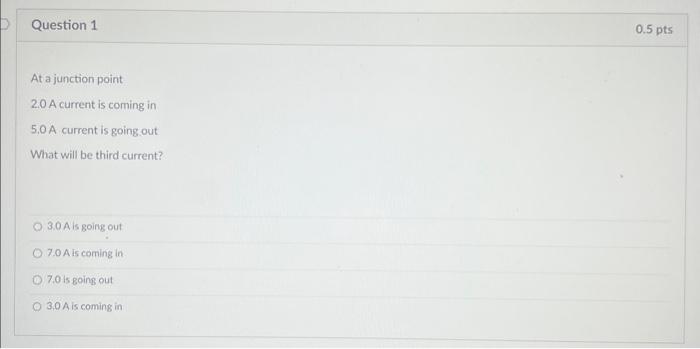 Solved Question 1 0.5pts At a junction point 2.0 A current | Chegg.com Solved Question 1 0.5pts At a junction point 2.0 A current | Chegg.com
