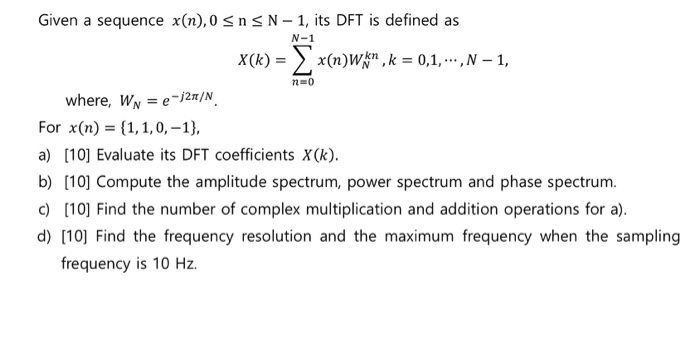 Solved Given a sequence x(n), Sn SN-1, its DFT is defined as | Chegg.com