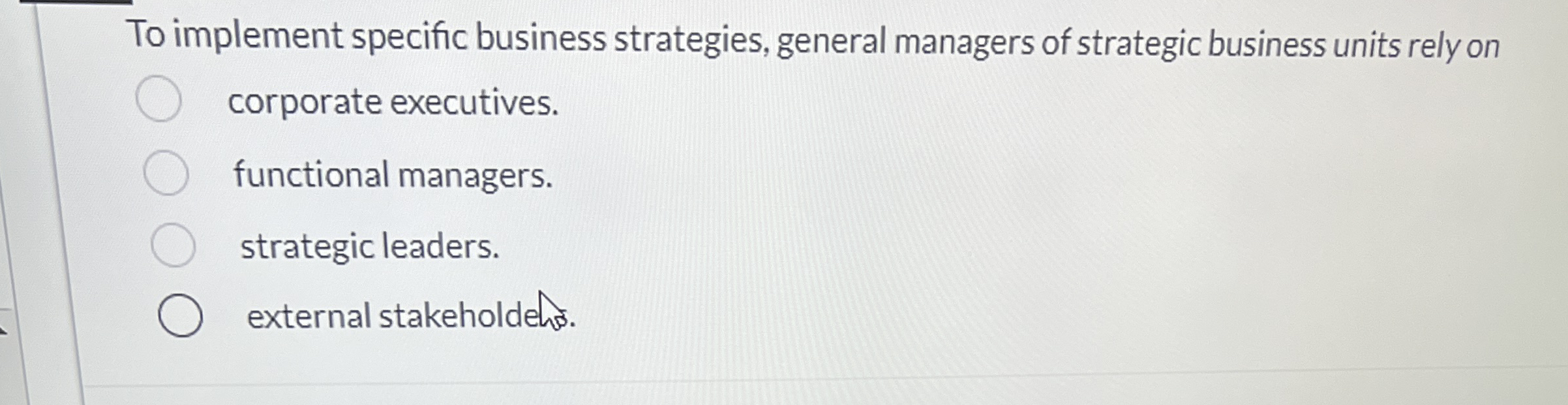 Solved To implement specific business strategies, general | Chegg.com