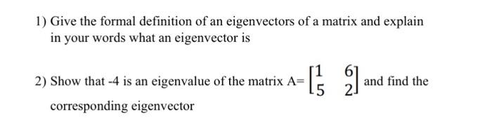 Solved 1) Give the formal definition of an eigenvectors of a | Chegg.com