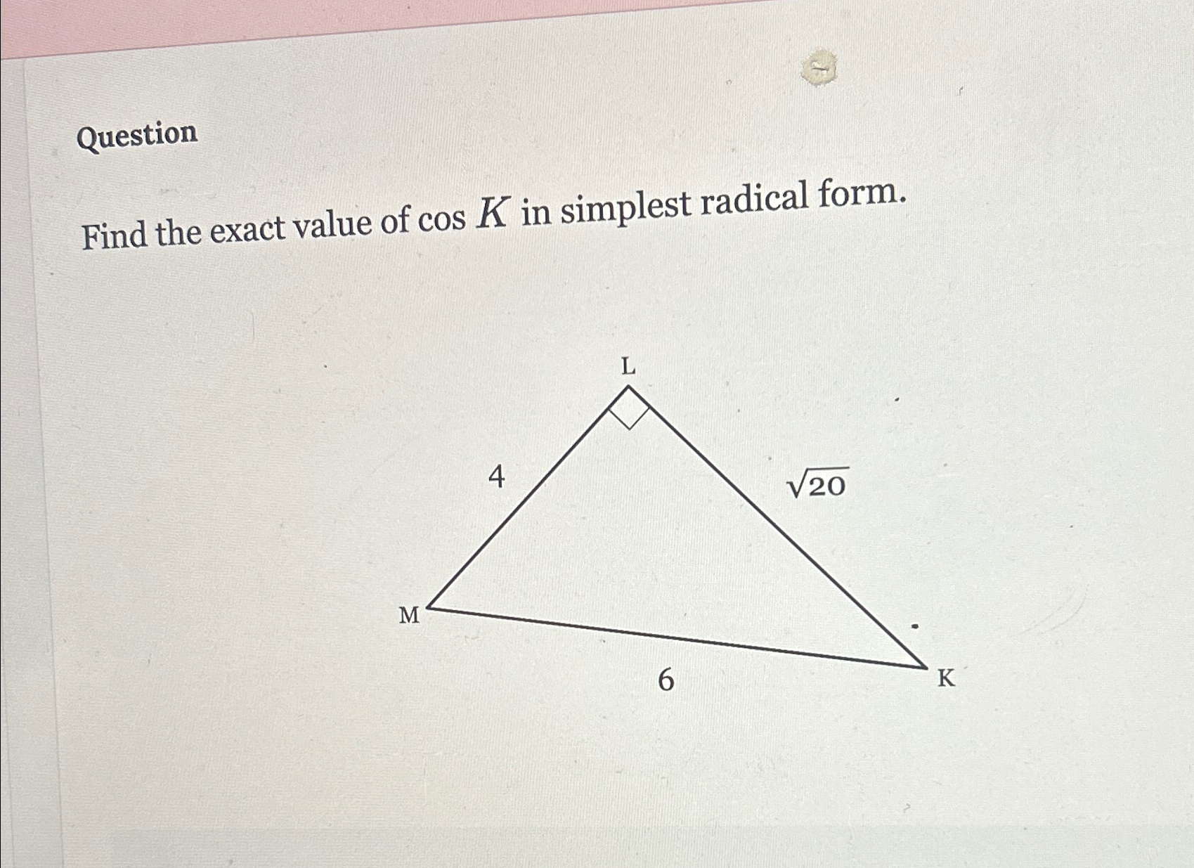 QuestionFind the exact value of cosK ﻿in simplest | Chegg.com