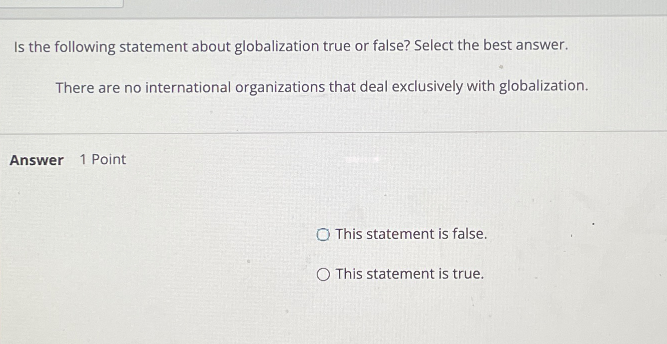 Solved Is the following statement about globalization true | Chegg.com