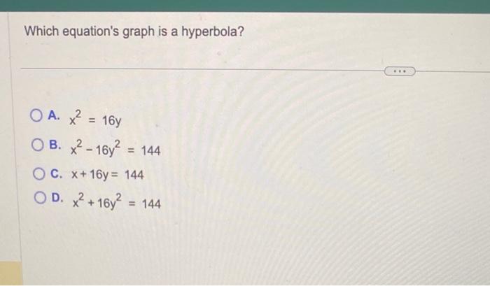 Solved Which equation's graph is a hyperbola? A. x2=16y B. | Chegg.com