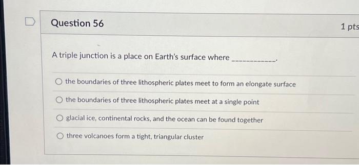 Solved Question 56 A triple junction is a place on Earth's | Chegg.com