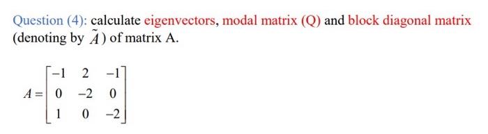 Solved Question (4): calculate eigenvectors, modal matrix | Chegg.com