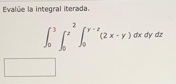 Solved Evalúe la integral iterada. 2 3 'Y-z z Sol 1972 (2 x | Chegg.com