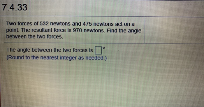 Solved 7 4 33 Two Forces Of 532 Newtons And 475 Newtons Act