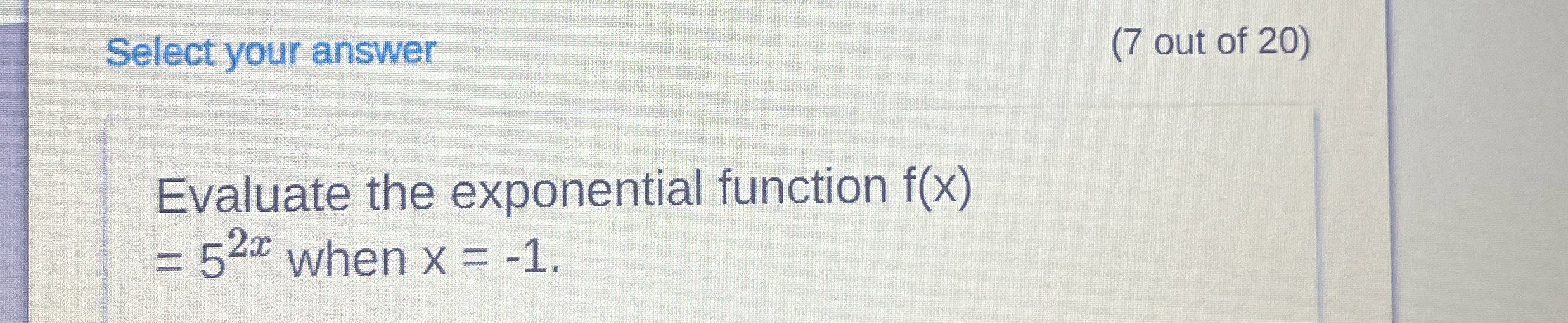 Solved Select your answer(7 ﻿out of 20)Evaluate the | Chegg.com