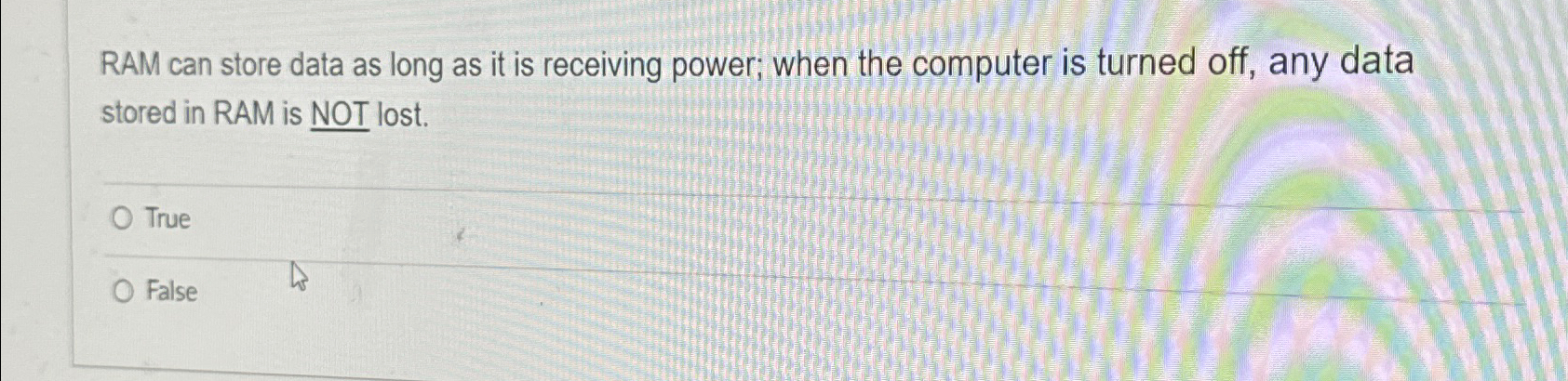 Solved RAM can store data as long as it is receiving power; | Chegg.com